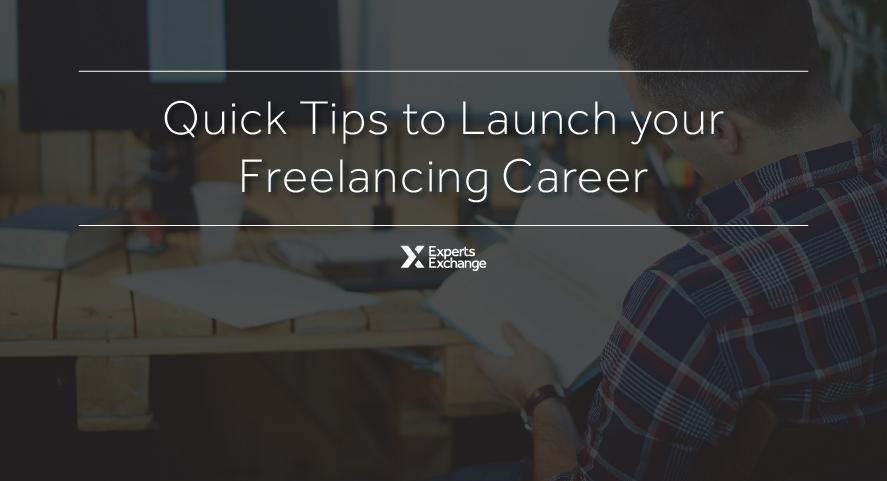 Quick Tips to Launch your Freelancing Career | Experts Exchange