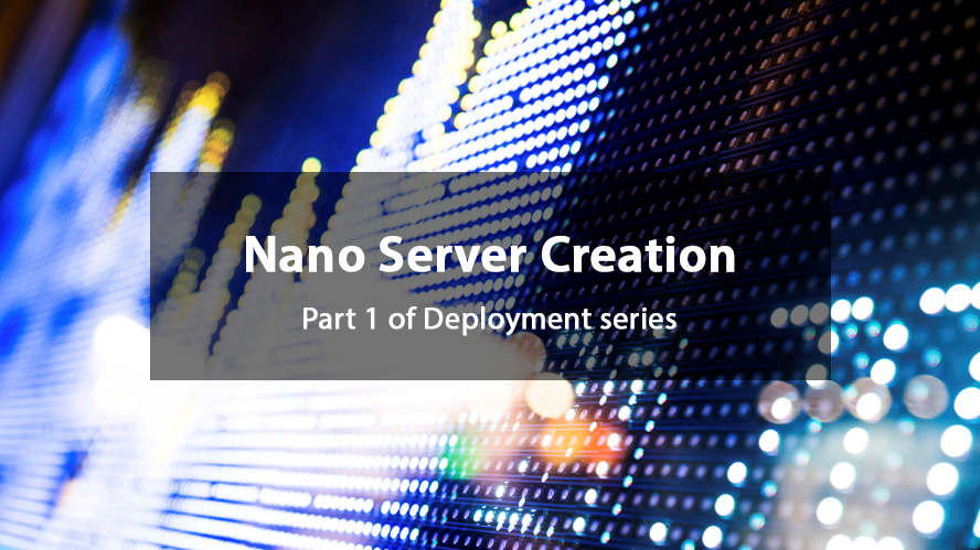 Nano Server Creation – Part 1 | Experts Exchange