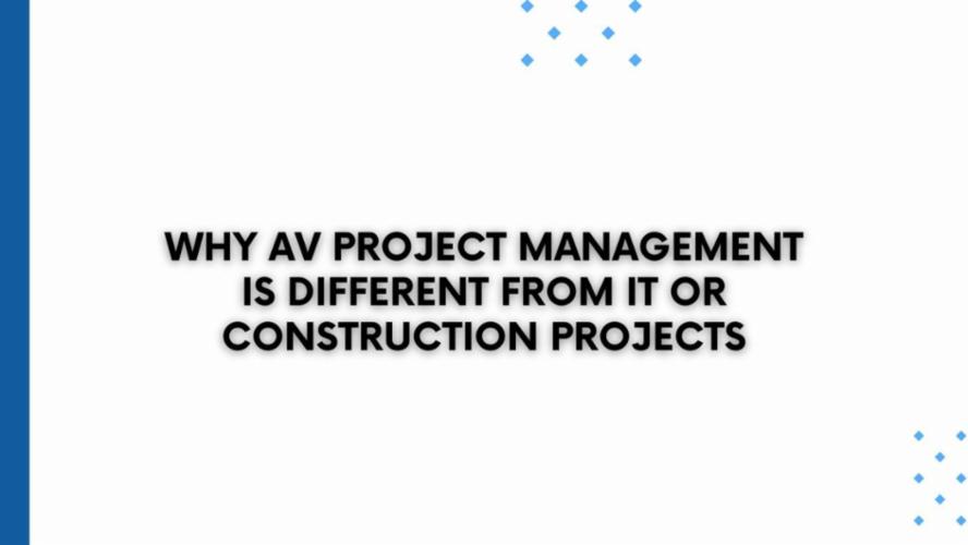Why AV Project Management Is Different from IT or Construction Projects ...